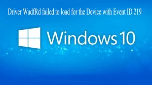 [Fixed] Driver WudfRd failed to load Error 219 in Windows 10