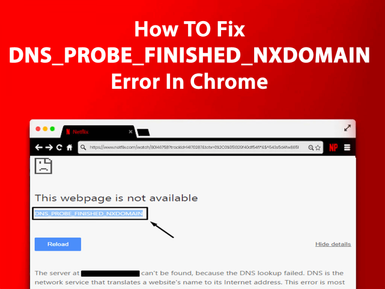[FIXED] DNS_PROBE_FINISHED_NXDOMAIN Error On Google Chrome