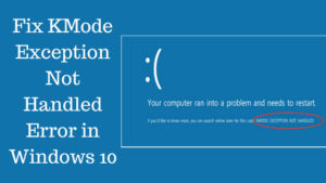 Fix Kmode_Exception_Not_Handled Error In Windows 10 [TESTED SOLUTIONS]