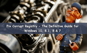 Fix Corrupt Registry - The Definitive Guide for Windows 10, 8.1, 8 & 7