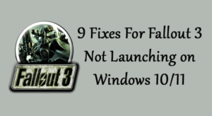 9 Fixes For Fallout 3 Not Launching on Windows 10/11