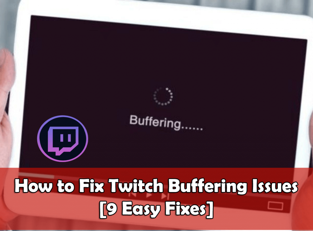 How to Fix Twitch Buffering Issues [9 Easy Fixes]