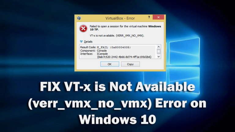 Fix: VT-X Is Not Available (VERR_VMX_NO_VMX) Error On Windows 10