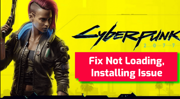 Fix Cyberpunk 2077 Not Launching, Installing Issues [Full Guide]