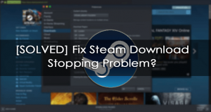 [SOLVED] Fix Steam Download Stopping Problem?