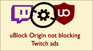 FIXED: uBlock Origin Not Blocking Twitch Ads [EXPLAINED]