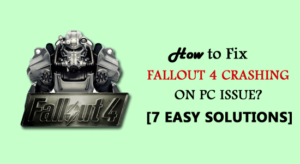 7 Easy Solutions To Fix Fallout 4 Crashing On PC [UPDATED]