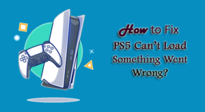 Fix PS5 Can’t Load Something Went Wrong in 5 Easy Ways