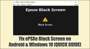Fix ePSXe Black Screen on Android & Windows 10 [QUICK GUIDE]