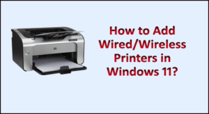 How to Add Wired/Wireless Printers in Windows 11?