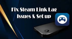 Fix Steam Link Lag Issues & Set up Steam Link [Easy Ways]